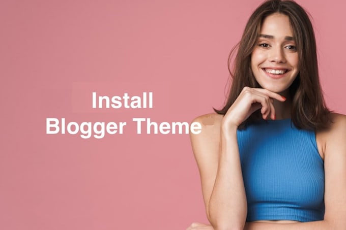 Install and configure a blogger theme by Mrseller | Fiverr