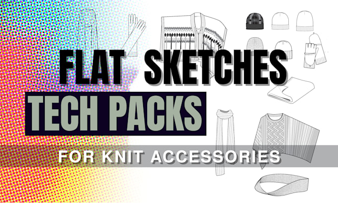 Create tech pack and flat sketch for knit accessories, scarves, gloves ...