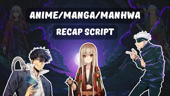 Write engaging anime, manga, manhwa recap script by Lan003 | Fiverr