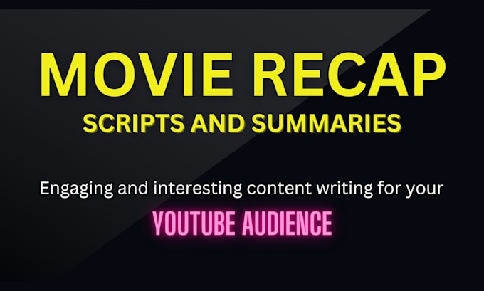 Write movie recap script by Mano1000 | Fiverr