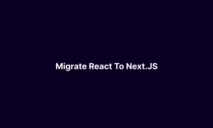 Migrate react application to nextjs by Praiz_dale | Fiverr