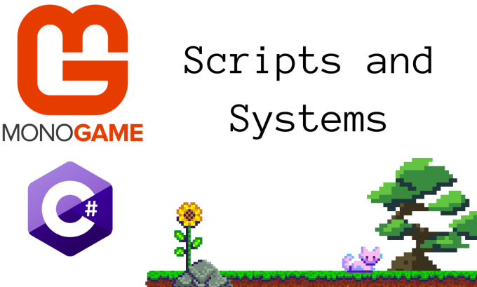 Write Scripts And Systems For Your 2d Monogame Game By Noaheddleman