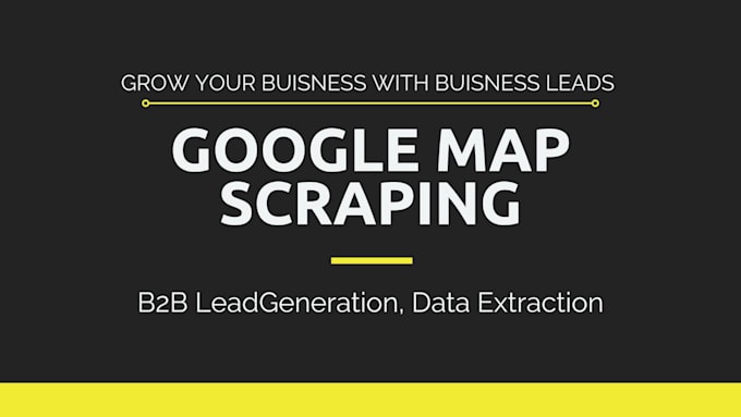 Do google map scraping,lead generation, b2b, data extraction, scraper,email list