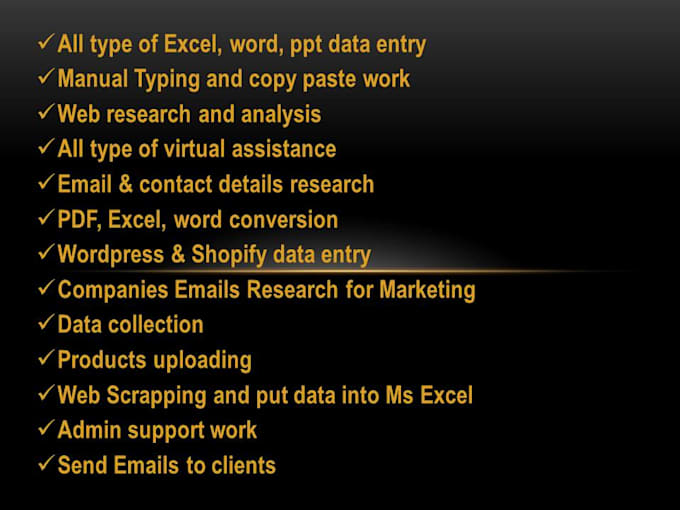 Do data entry, web research, excel, admin support ,email, copy paste ...