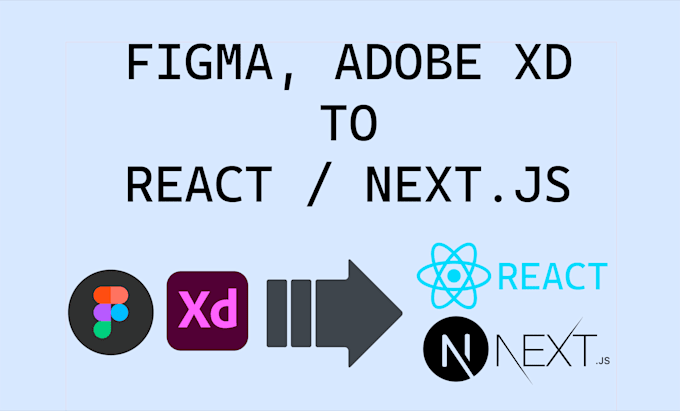 Convert adobe xd, figma, pdf,psd to reactjs web app or nextjs by ...
