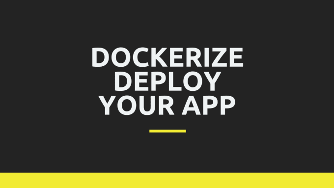 Dockerize and deploy your app using docker Dockerize and deploy your app using docker