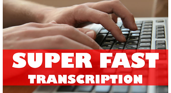 Provide a fast and flawless transcription within 24 hours by ...