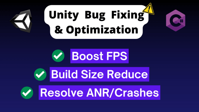 Fix bugs, crashes, build error, optimize, boost fps unity games by ... Fix bugs, crashes, build error, optimize, boost fps unity games by ...