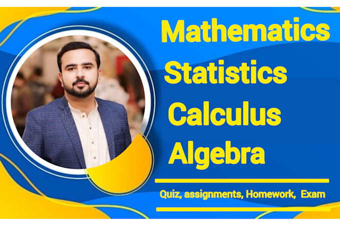 Help in mathematics calculus statistics algebra math assignments by Faisal_khan84 | Fiverr