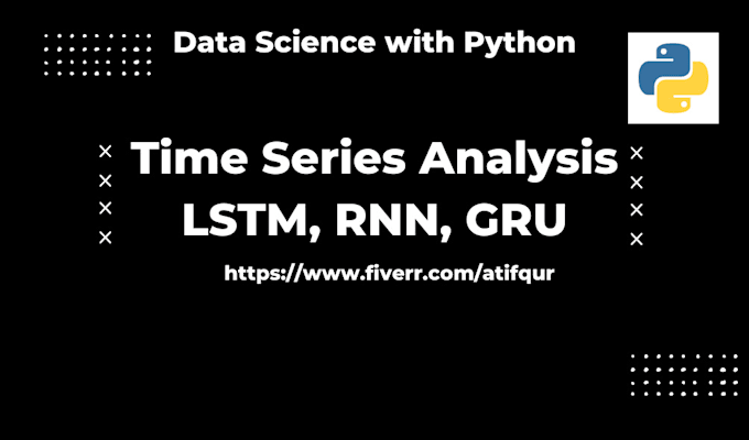 Do time series analysis and forecasting using rnn, lstm, gru in python ... Do time series analysis and forecasting using rnn, lstm, gru in python ...