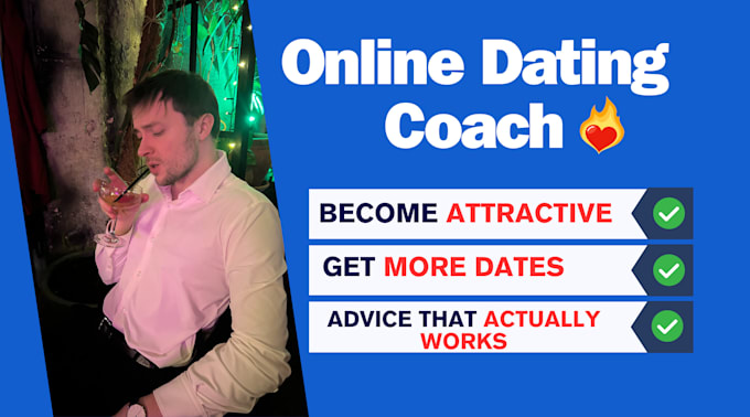 Be your online dating coach and teach you how to become more attractive ...