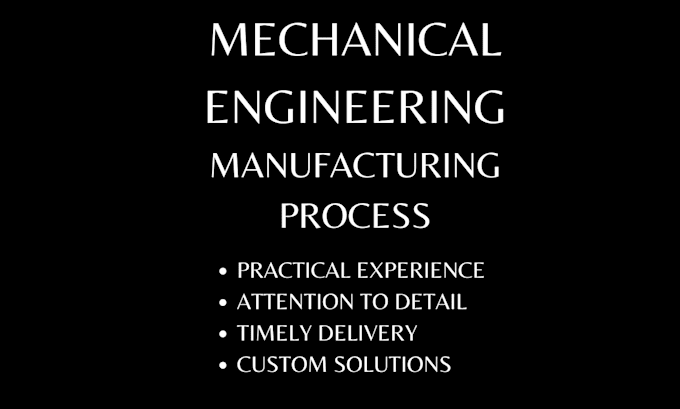 Assist you in mechanical engineering and manufacturing process related ...