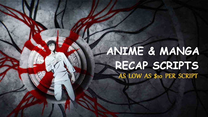 Write script and recaps for anime and manga at low prices by ...