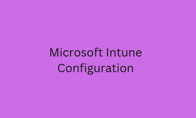 Do microsoft intune configuration for you by Abbys_maketer | Fiverr