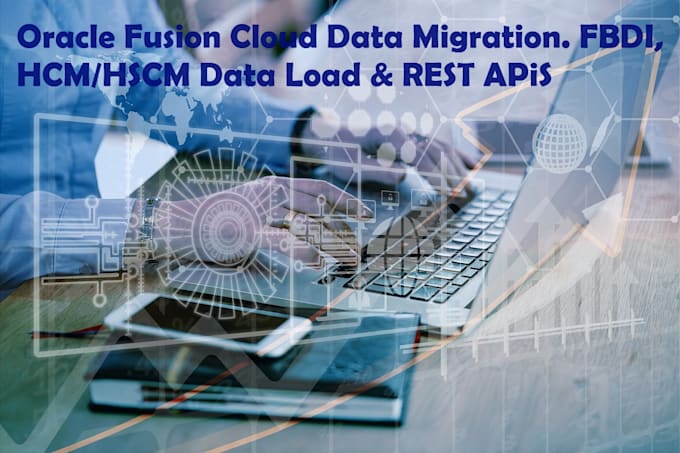 Upload migrate data from to oracle fusion cloud using fbdi hdl hsdl and ...