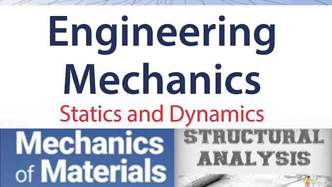 Help in engineering statics dynamics, structural analysis,mechanics of materials by ...