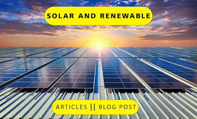 Write blog posts on renewable energy, solar panels, grid, and batteries ...