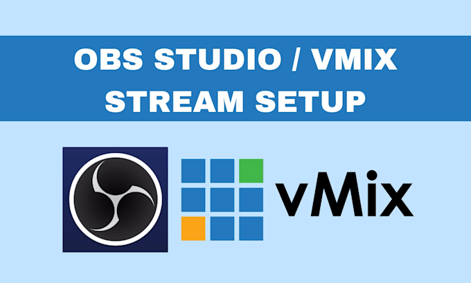 Setup obs studio and vmix for your live streaming by Riltoye | Fiverr