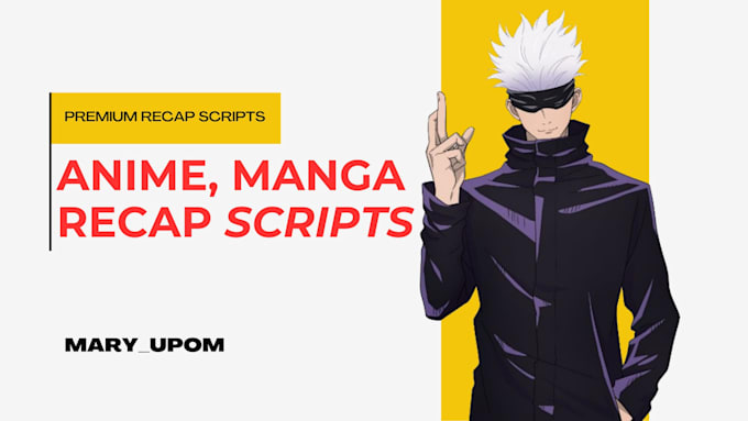 Write highly engaging anime, manhwa, manga recap scripts by Mary_upom ...