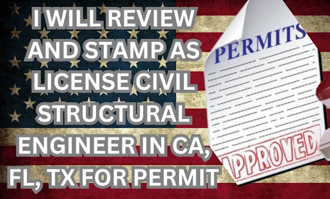 Review and stamp as license civil structural engineer in ca, fl, tx for ...