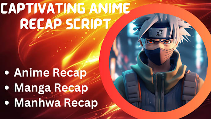 Write captivating anime recap script, manga recap script, manhwa recap ...