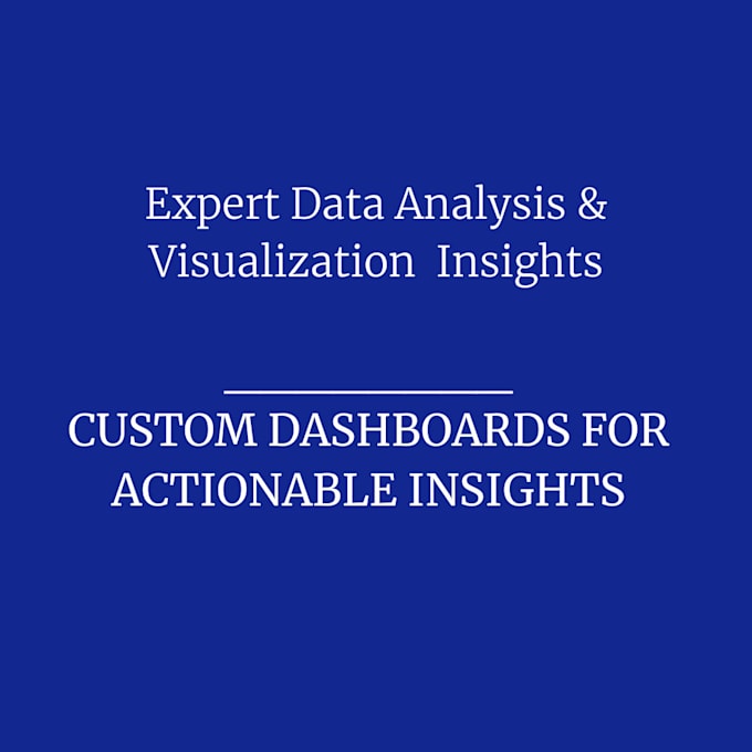 Do data analysis and visualization i custom dashboards for actionable ...