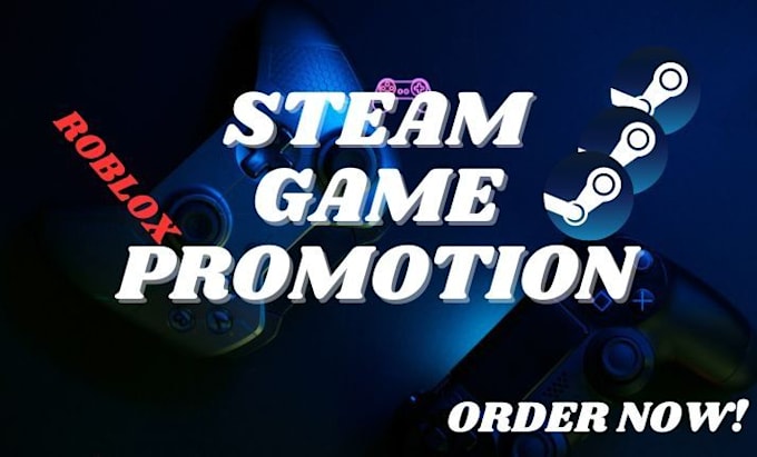 Do steam game promotion and roblox game marketing by Blissflourence ...