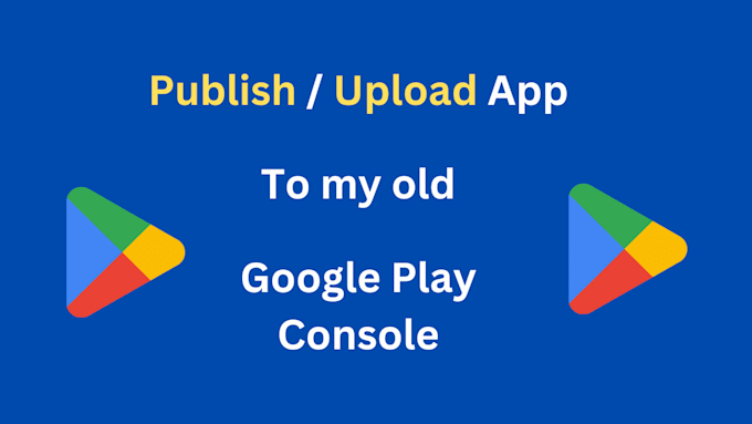 Publish your app on my old google play console account by King1484 | Fiverr