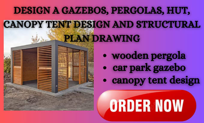 Design a gazebos, pergolas, hut, canopy tent design and structural plan ...