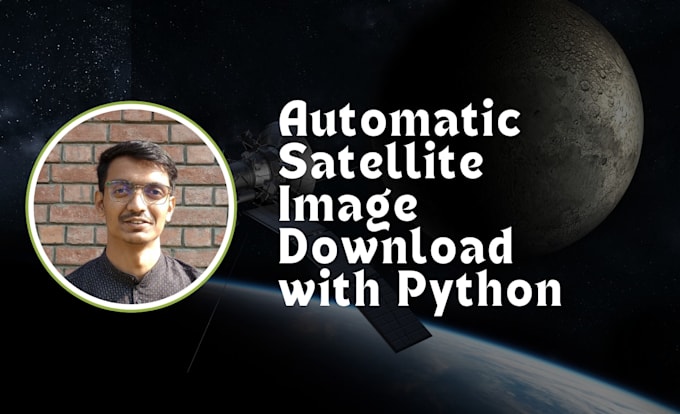 Do automatic satellite image download using python by Hasem_gis | Fiverr