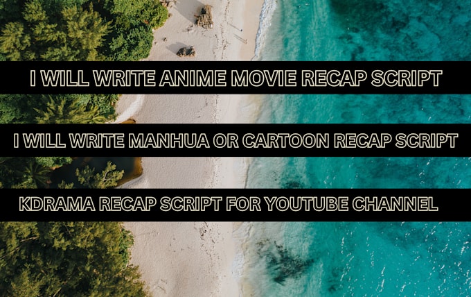 Write movie recap script kdrama, manhua, cartoon, anime recap script ...