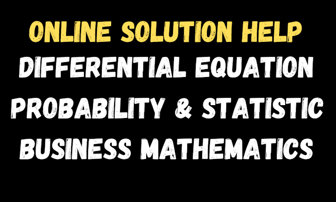 Assist in differential eq, probability statistics, business math by ...