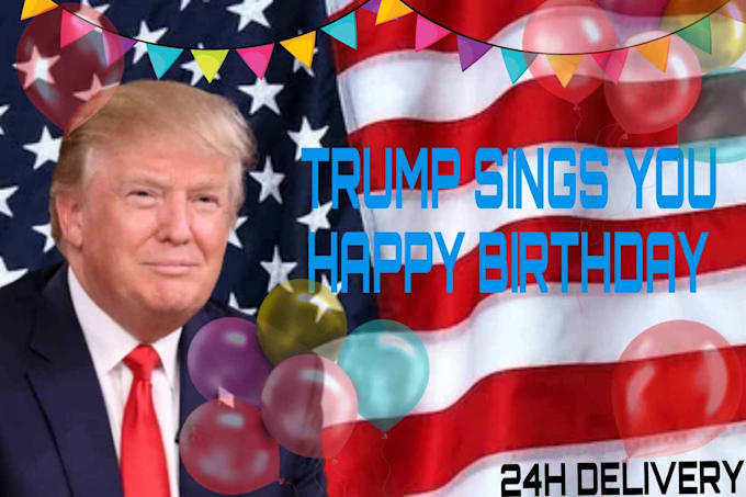 Make trump sing happy birthday to you by Aleksanedak | Fiverr