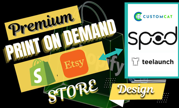 Design etsy, shopify print on demand store with teelaunch, spod ...