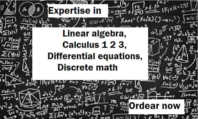 Linear algebra, calculus 1 2 3, differential equations, discrete math ...