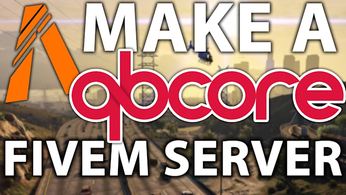 Create or modify your fivem qbcore server, fivem server ads by Dele_gold5 | Fiverr