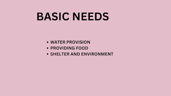 Provide basic needs such as clean water and healthy food by ...