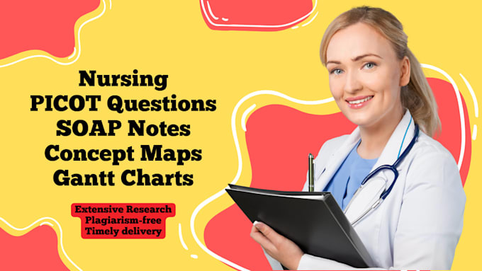 Create expert nursing picot, soap notes, ebp, concept maps and gantt ...