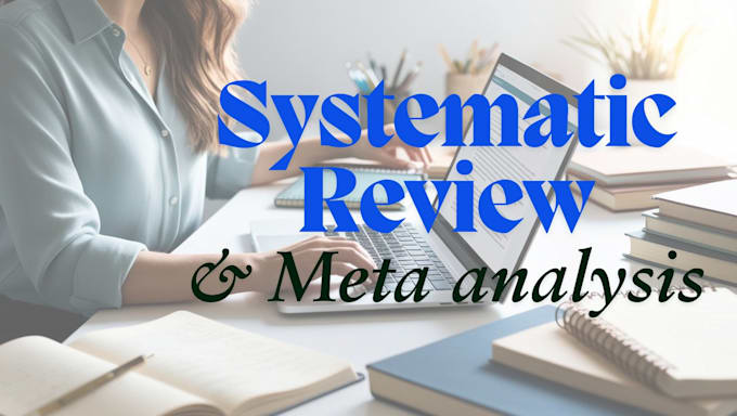 Conduct comprehensive systematic review and meta analysis by Janewanjaa ...