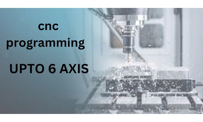 Create cnc programs for upto 6 axis by Muzamilstudio92 | Fiverr