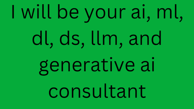 Be your ai, ml, dl, ds, llm, and generative ai consultant by Greetje ...