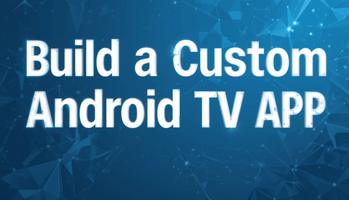 Build a custom android tv app for live streaming, vod, or iptv services ...