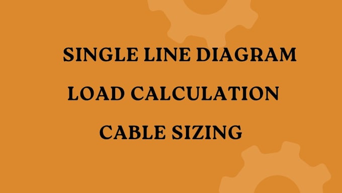 Make cable sizing and load calculations by Romanjameel414 | Fiverr