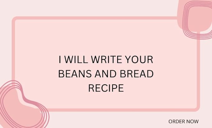 Help you to write bread and beans recipe by Liyah_1 | Fiverr