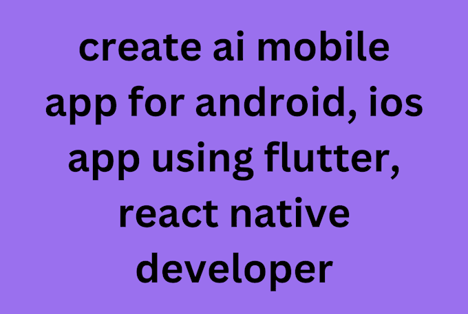 Create Ai Mobile App For Android Ios App Using Flutter React Native