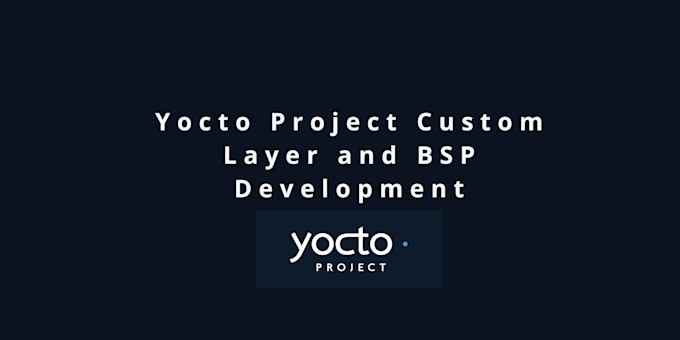 Create custom yocto layers and bsp for your embedded linux project by Hariz10 | Fiverr