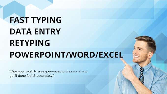 Do fast data entry, retyping, copy paste, typing work, presentations ...