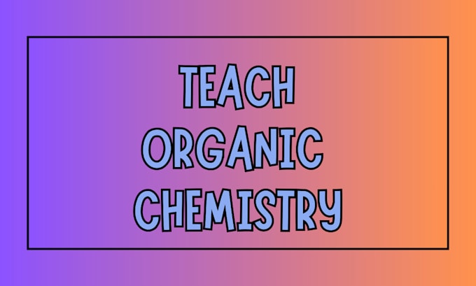 Tutor some organic chemistry by Jeremy_shonen | Fiverr