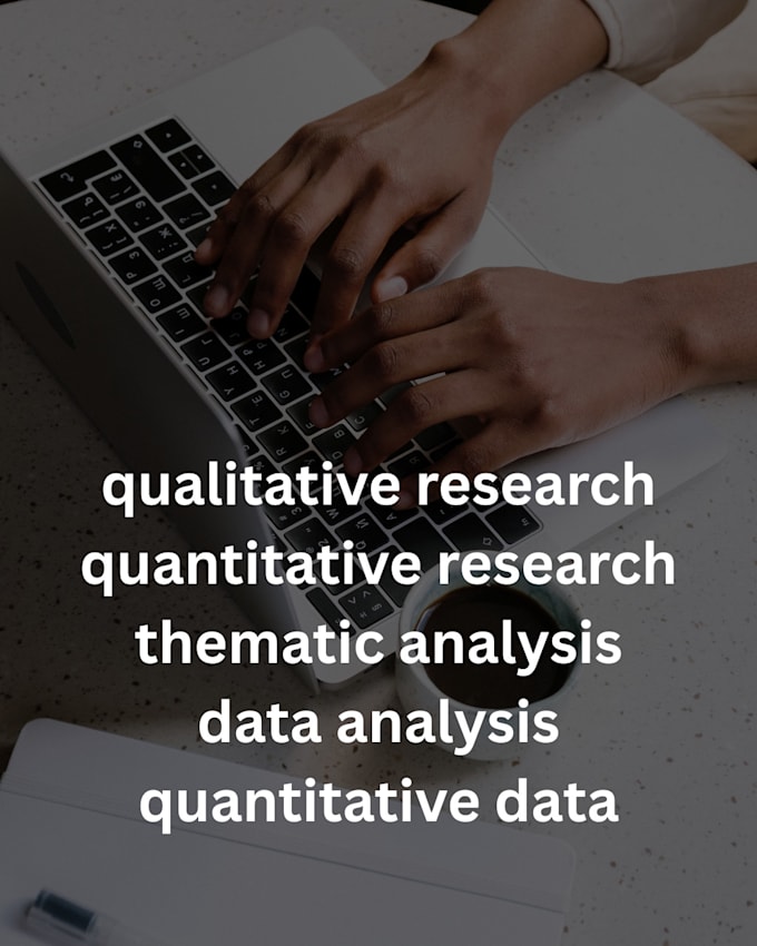 Do qualitative and quantitative research, thematic analysis,business ...