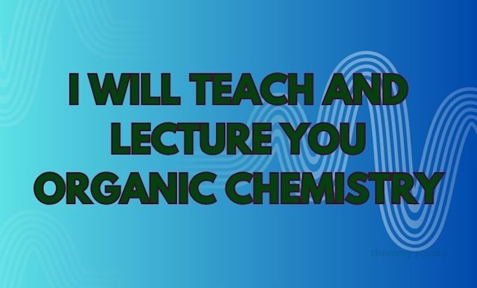 Teach and lecture you organic chemistry by Thommy_studio1 | Fiverr